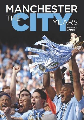 Manchester: The City Years - Tracing the Story of Manchester City from ...
