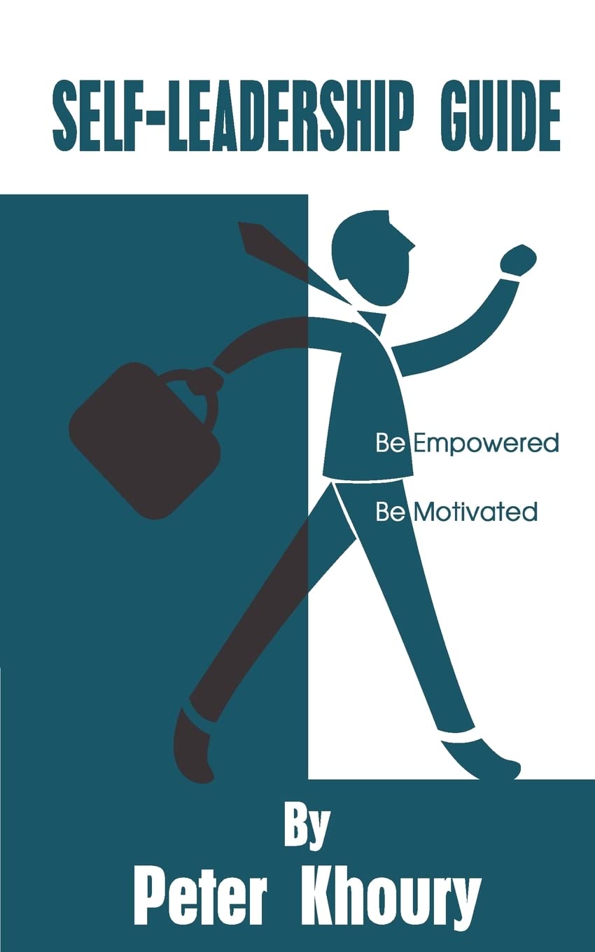 Self-Leadership Guide: Be Empowered Be Motivated: Khoury, Peter ...
