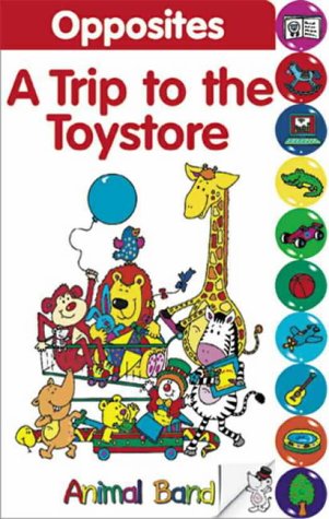 Amazing Animal Band: Opposites: A Trip to the Toystore: Tab Board Book ...