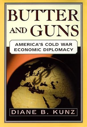 BUTTER AND GUNS: America's Cold War Economic Diplomacy: Kunz, Diane B ...
