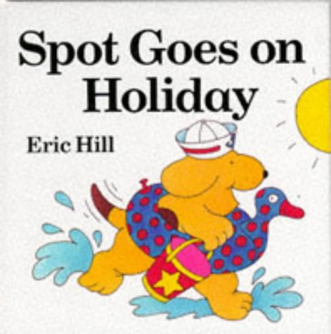 Buy Spot Goes on Holiday (Lift-the-flap Book) Book Online at Low Prices ...
