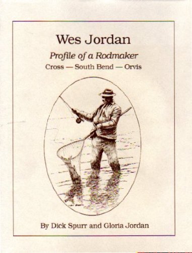 Wes Jordan: Profile of a rodmaker : Cross, South Bend, Orvis: Spurr, Dick: 9781882418015: Amazon ...