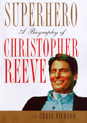 Superhero: A Biography of Christopher Reeve: Nickson, Chris ...