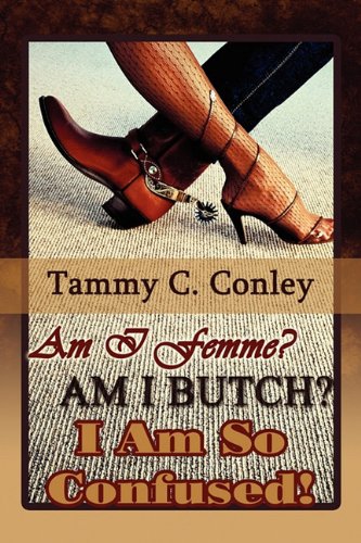 Am I Femme? Am I Butch? I Am So Confused!: Conley, Tammy C ...