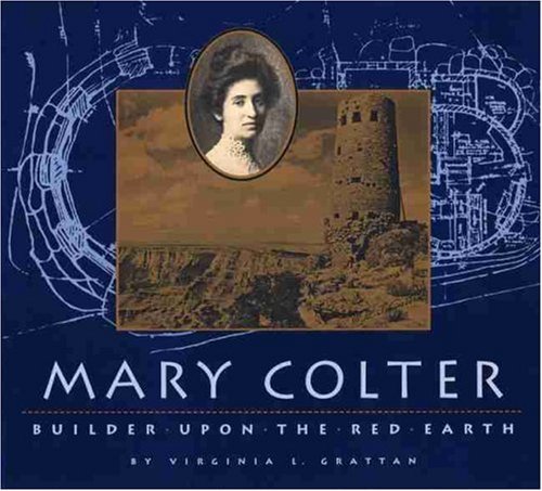 Mary Colter: Builder Upon the Red Earth (Grand Canyon Association) by ...
