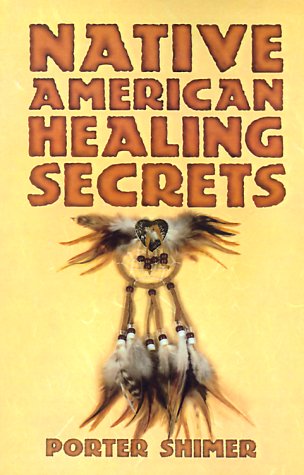 Native American Healing Secrets: Shimer, Porter: 9780824103255: Amazon ...