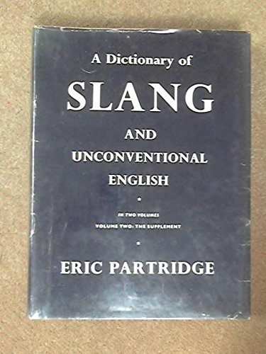 A Dictionary of Slang and Unconventional English. Vol 2: The Supplement ...