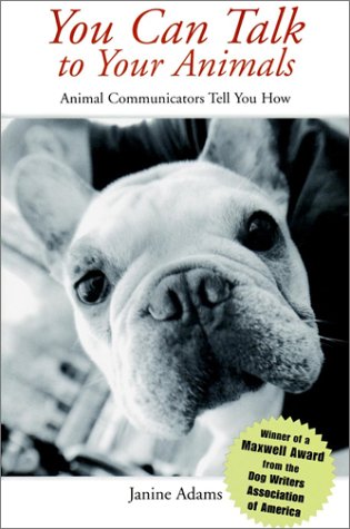You Can Talk to Your Animals: Animal Communicators Tell You How : Adams ...