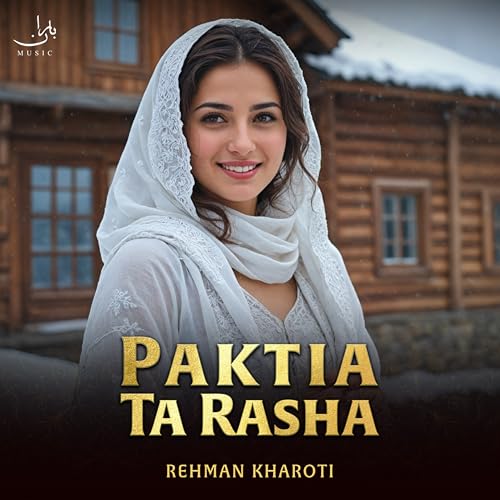 Paktia Ta Rasha by Rehman Kharoti on Amazon Music Unlimited
