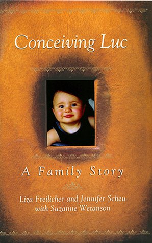 Conceiving Luc: A Family Story: Freilicher, Liza, Wetanson, Suzanne ...
