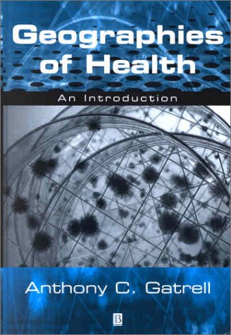 Geographies of Health: An Introduction: Gatrell, Anthony C ...