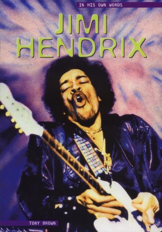 Jimi Hendrix: In His Own Words (In Their Own Words): Brown, Tony ...