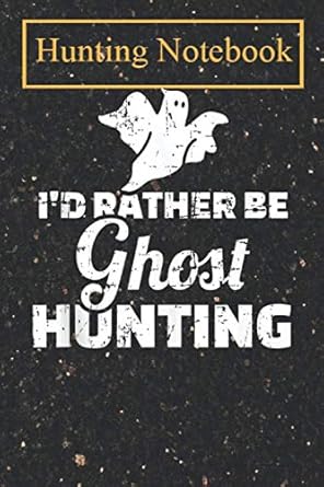 Hunting Notebook: I would rather be Ghost Hunting (2) A Log Book to ...