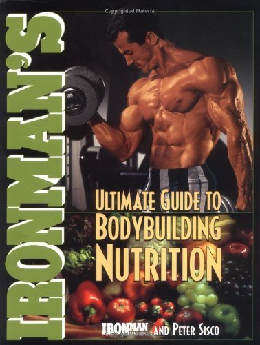 Ironman's Ultimate Guide to Bodybuilding Nutrition by Ironman Magazine ...