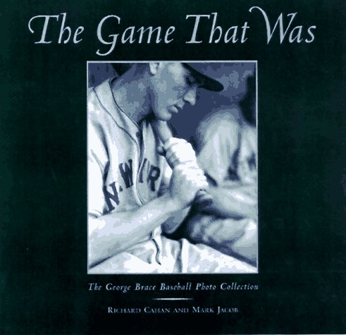 The Game That Was: The George Brace Baseball Photo Collection: Cahan ...