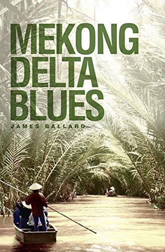 Mekong Delta Blues (Mekong River Trilogy Book 1) eBook : Ballard, James: Amazon.in: Kindle Store