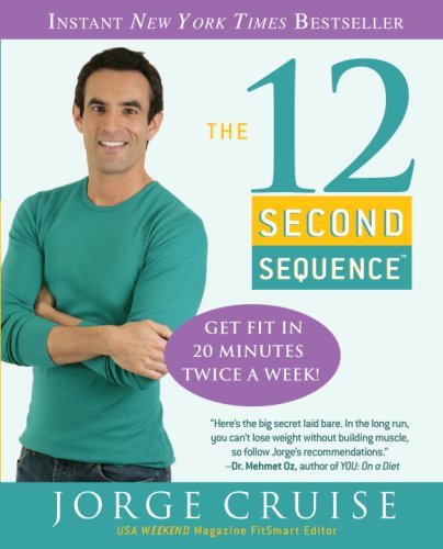 The 12 Second Sequence: Get Fit in 20 Minutes Twice a Week!: Cruise ...