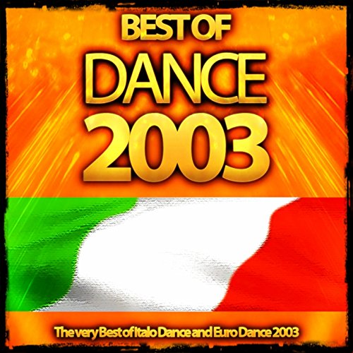 Play Best of Dance 2003 (The Very Best of Italo Dance and Euro Dance ...