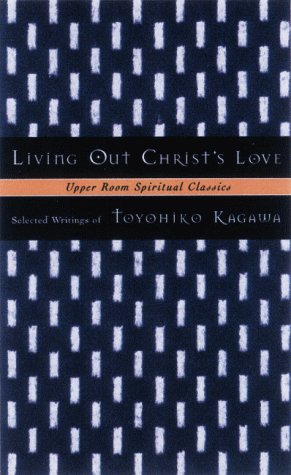 Living Out Christ's Love: Selected Writings of Toyohiko Kagawa (Upper ...