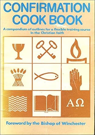Confirmation Cook Book: Outlines for a Course of Instruction in the ...
