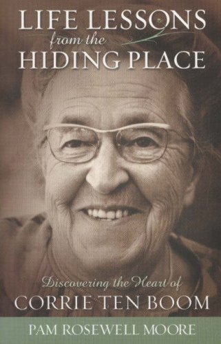 Life Lessons from the Hiding Place: Discovering the Heart of Corrie Ten ...