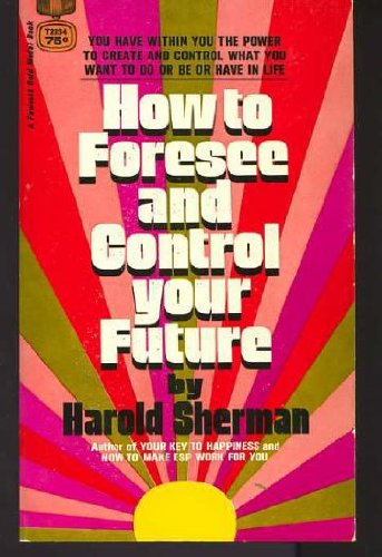 How to foresee and control your future,: Sherman, Harold: Amazon.com: Books
