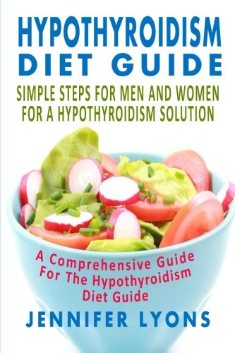 Hypothyroidism Diet Guide: Simple Steps For Men And Women For A ...