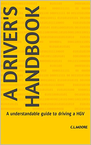 A Driver's Handbook: A understandable guide to driving a HGV ...