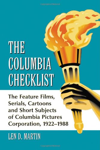The Columbia Checklist: The Feature Films, Serials, Cartoons and Short ...