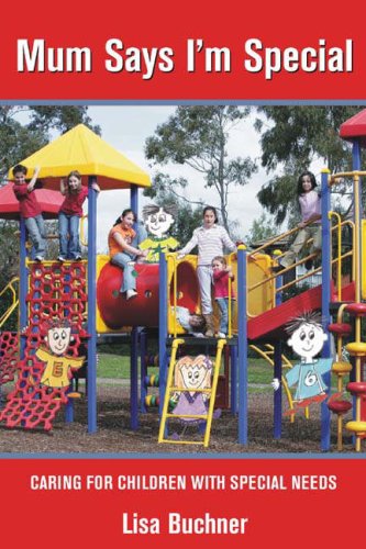 Mum Say's I'm Special: Caring for Children with Special Needs: Lisa ...