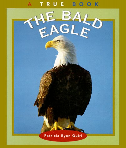 The Bald Eagle (True Books, American Symbols): Quiri, Patricia Ryon ...