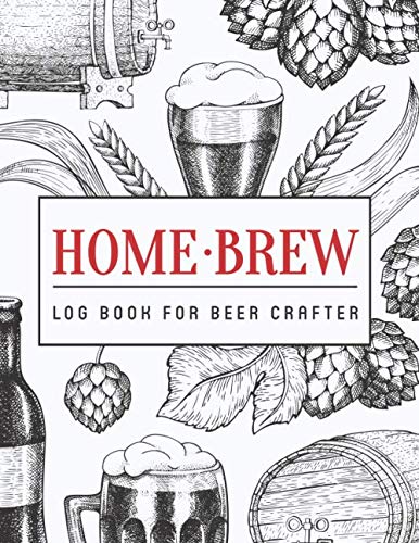 Home Brew Log Book For Beer Crafter: 200 pages Journal Designed For ...