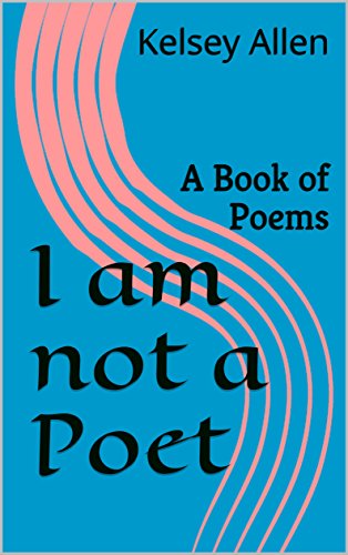 I am not a Poet: A Book of Poems eBook : Allen, Kelsey: Amazon.in ...