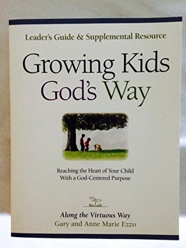 GROWING KIDS GOD'S WAY- Reaching the Heart of Your Child With a God ...