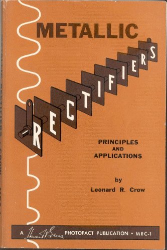 Metallic Rectifiers: Principles and Applications: Leonard R. Crow ...