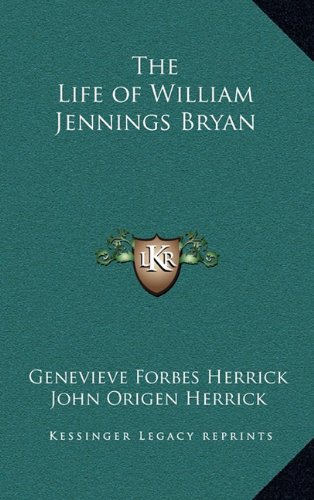The Life of William Jennings Bryan: Herrick, Genevieve Forbes, Herrick ...