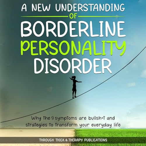 A New Understanding of Borderline Personality Disorder: Why the 9 ...