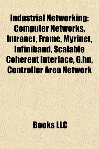 Industrial Networking: Computer Networks, Intranet, Frame, Myrinet ...