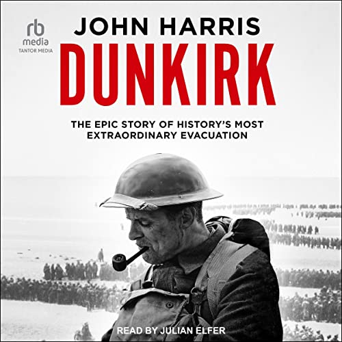 Amazon.com: Dunkirk: The Epic Story of History's Most Extraordinary ...