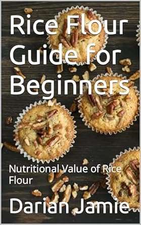 Rice Flour Guide for Beginners: Nutritional Value of Rice Flour ...