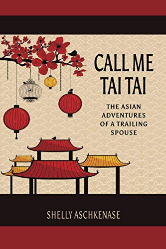 Call Me Tai Tai: The Asian Adventures of a Trailing Spouse: Aschkenase ...