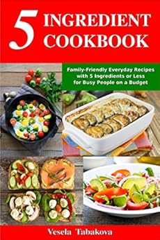 Amazon.com: 5 Ingredient Cookbook: Family-Friendly Everyday Recipes ...