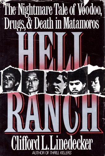 Hell Ranch: The Nightmare Tale of Voodoo, Drugs, and Death in Matamoros ...
