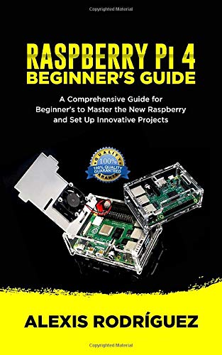 Buy RASPBERRY Pi 4 BEGINNER'S GUIDE: A Comprehensive Guide for Beginner's to Master the New ...