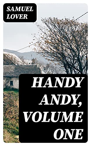 Handy Andy, Volume One: A Tale of Irish Life, in Two Volumes eBook ...
