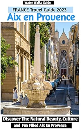 Amazon.com: FRANCE Travel Guide 2023 Aix En Provence: Discover The ...