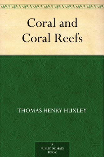 Amazon.com: Coral and Coral Reefs eBook : Huxley, Thomas Henry: Books