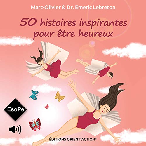 50 histoires inspirantes pour être heureux : Marc-Olivier Goldmann ...