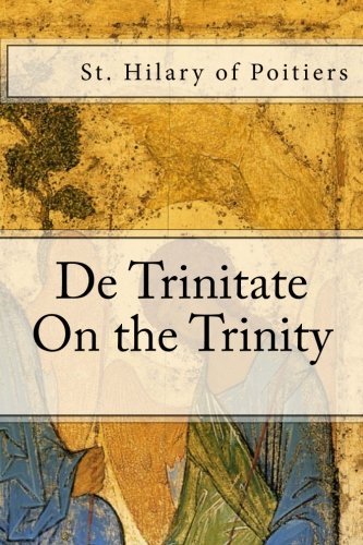 De Trinitate: On the Trinity: of Poitiers, St. Hilary, Boer Sr., Paul A.: 9781480110854: Amazon ...