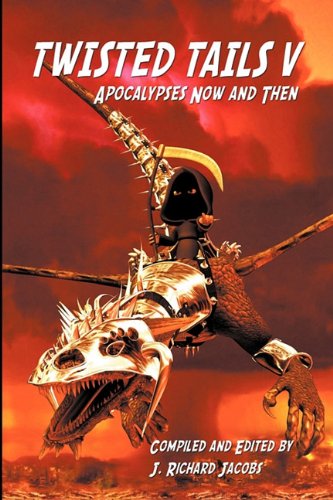 Twisted Tails V - Apocalypses Now and Then: Jacobs, J. Richard ...